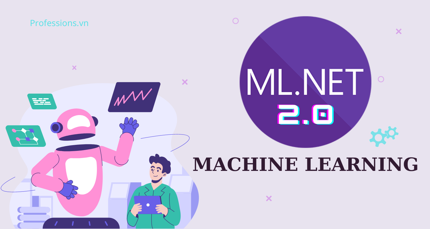 ML.NET 2.0 nâng cao phân loại văn bản - Professions.vn | Right Job For Talent ML.NET 2.0